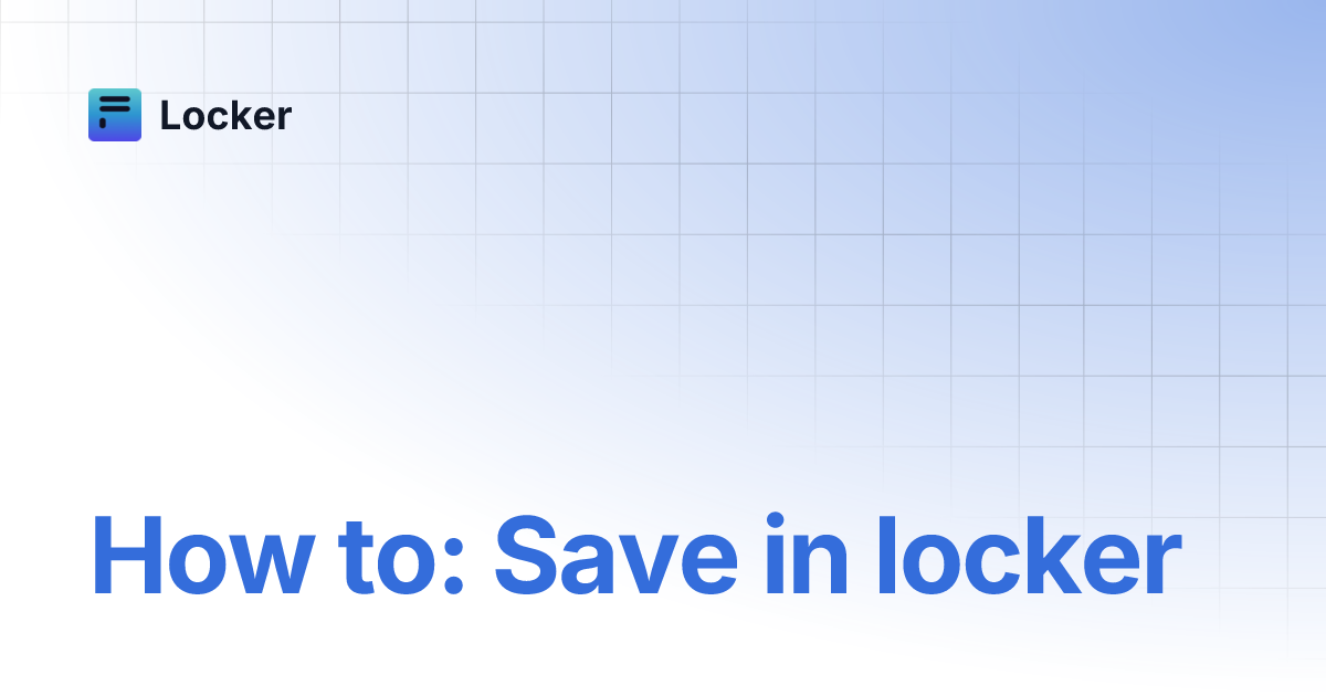 How to: Save in locker | Locker