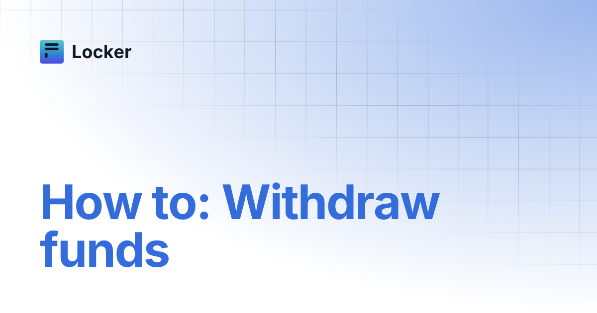 How to: Withdraw funds | Locker